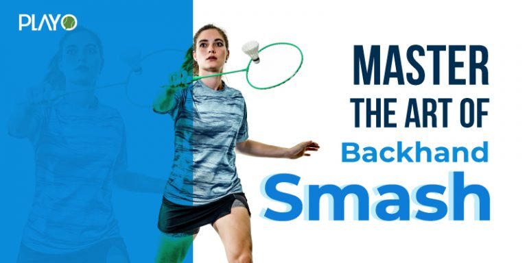 Badminton: How To Master The Art Of Backhand Smash | Playo