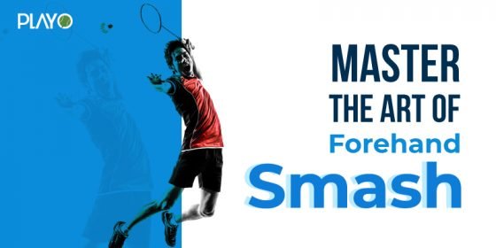Badminton: How To Master The Art Of Forehand Smash | Playo