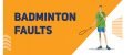 Do You Know All These Faults in Badminton?